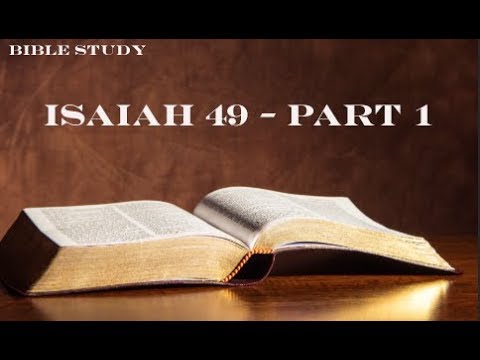 Bible Study - Isaiah 49 - part 1
