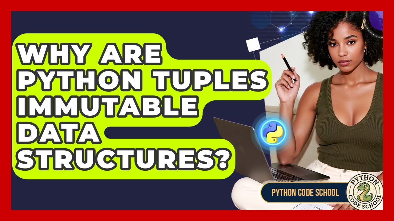 Why Are Python Tuples Immutable Data Structures? - Python Code School