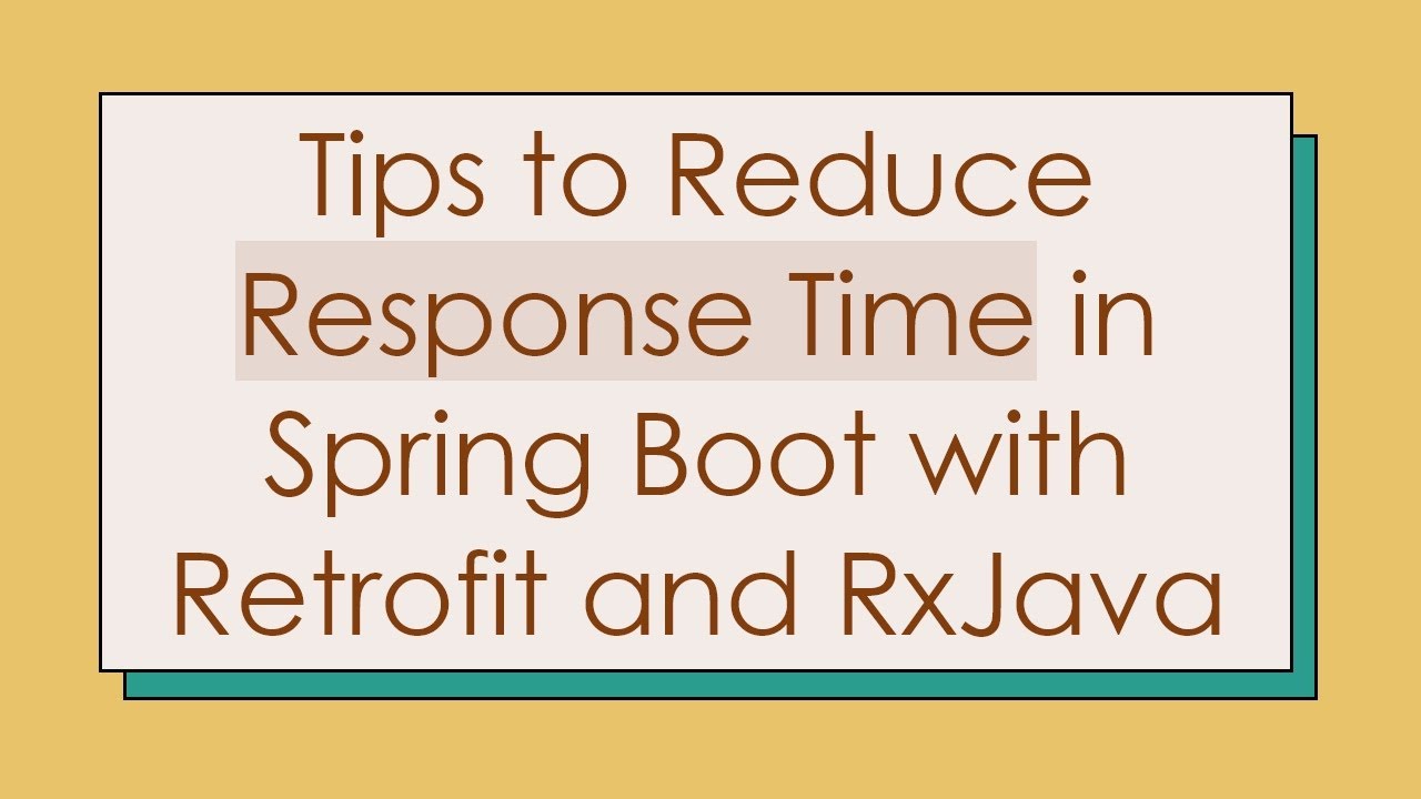 Tips to Reduce Response Time in Spring Boot with Retrofit and RxJava