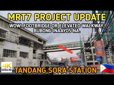 WOW! FOOTBRIDGE OR ELEVATED WALKWAY. BUBONG INAAYOS NA | MRT7 PROJECT UPDATE | TANDANG SORA STATION
