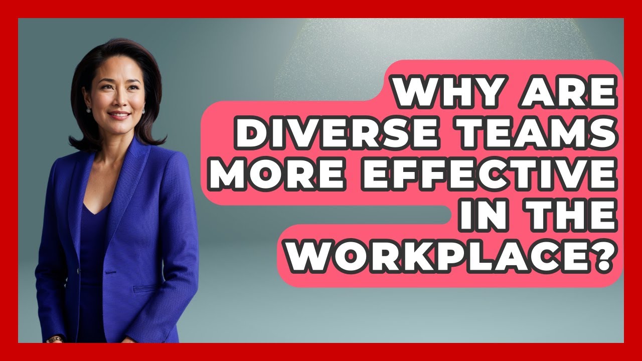 Why Are Diverse Teams More Effective In The Workplace? - Office Wellness Insights