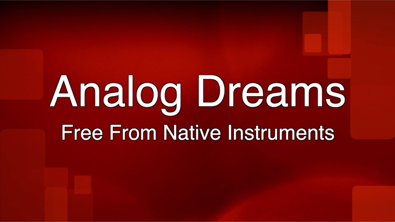 Checking out Analog Dreams from Native Instruments