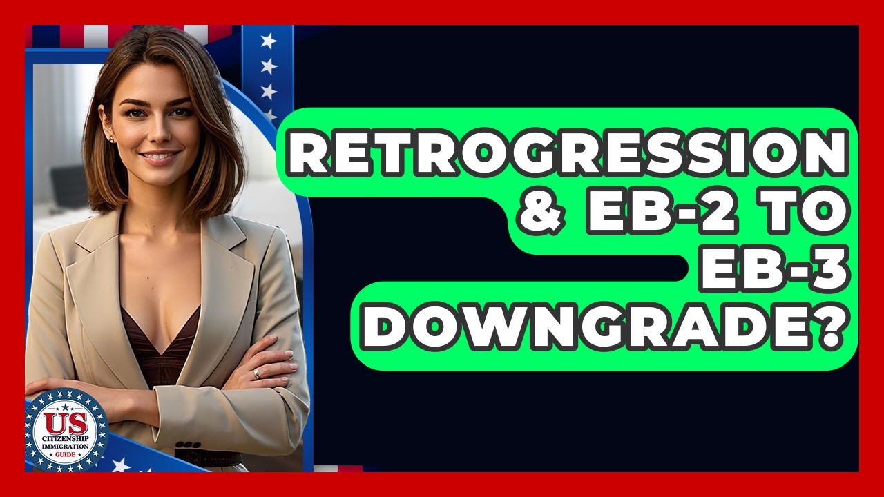 Retrogression & EB-2 To EB-3 Downgrade? | US Citizenship Immigration Guide