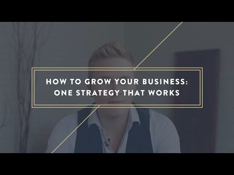 How to Grow Your Business: One Strategy That Works