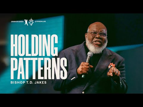Holding Patterns! - Bishop T.D. Jakes