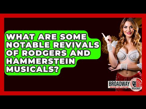 What Are Some Notable Revivals Of Rodgers And Hammerstein Musicals? - Broadway Behind The Curtain