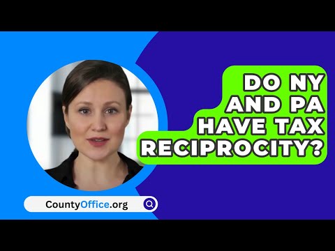 Do NY and PA Have Tax Reciprocity? - CountyOffice.org