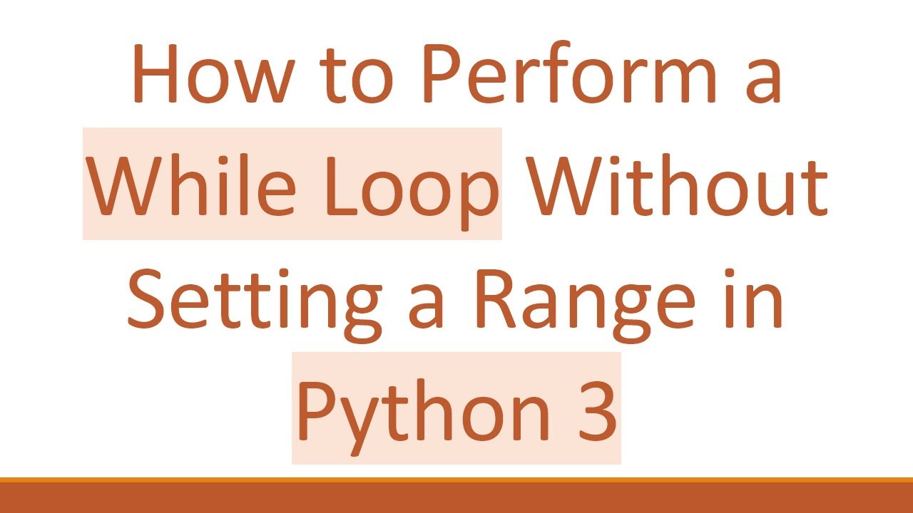 How to Perform a While Loop Without Setting a Range in Python 3
