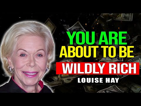 Louise hay - You are about to be wildly Rich, shifting this way