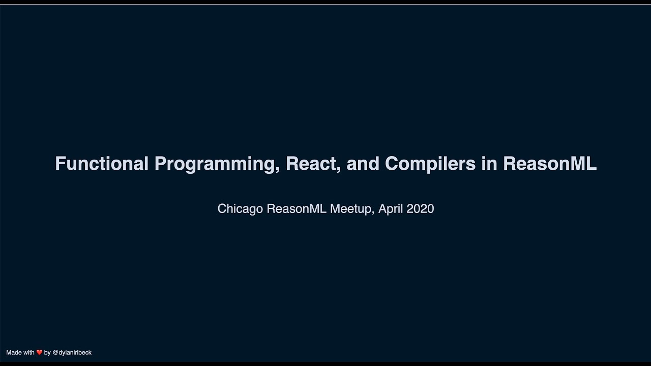 Functional Programming, React, and Compilers in ReasonML by Dylan Irlbeck