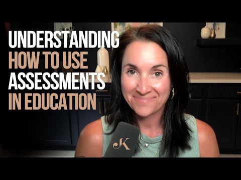 Understanding How to Use Assessments in Education | Kathleen Jasper