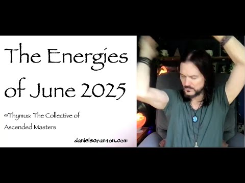 The Energies of June 2025 ∞Thymus, Channeled by Daniel Scranton