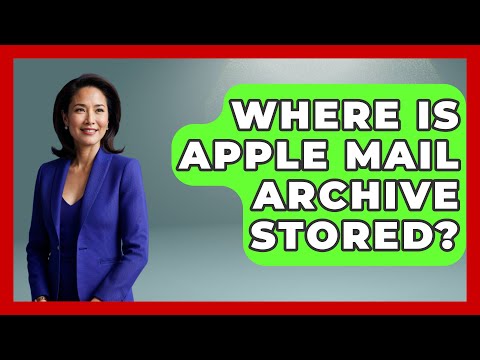 Where Is Apple Mail Archive Stored? - TheEmailToolbox.com