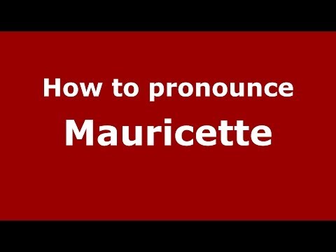How to Pronounce Mauricette - PronounceNames.com