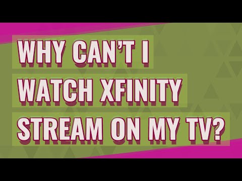 Why can't I watch Xfinity Stream on my TV?