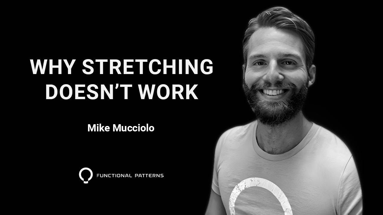Why Stretching Doesn't Work | With Mike Mucciolo