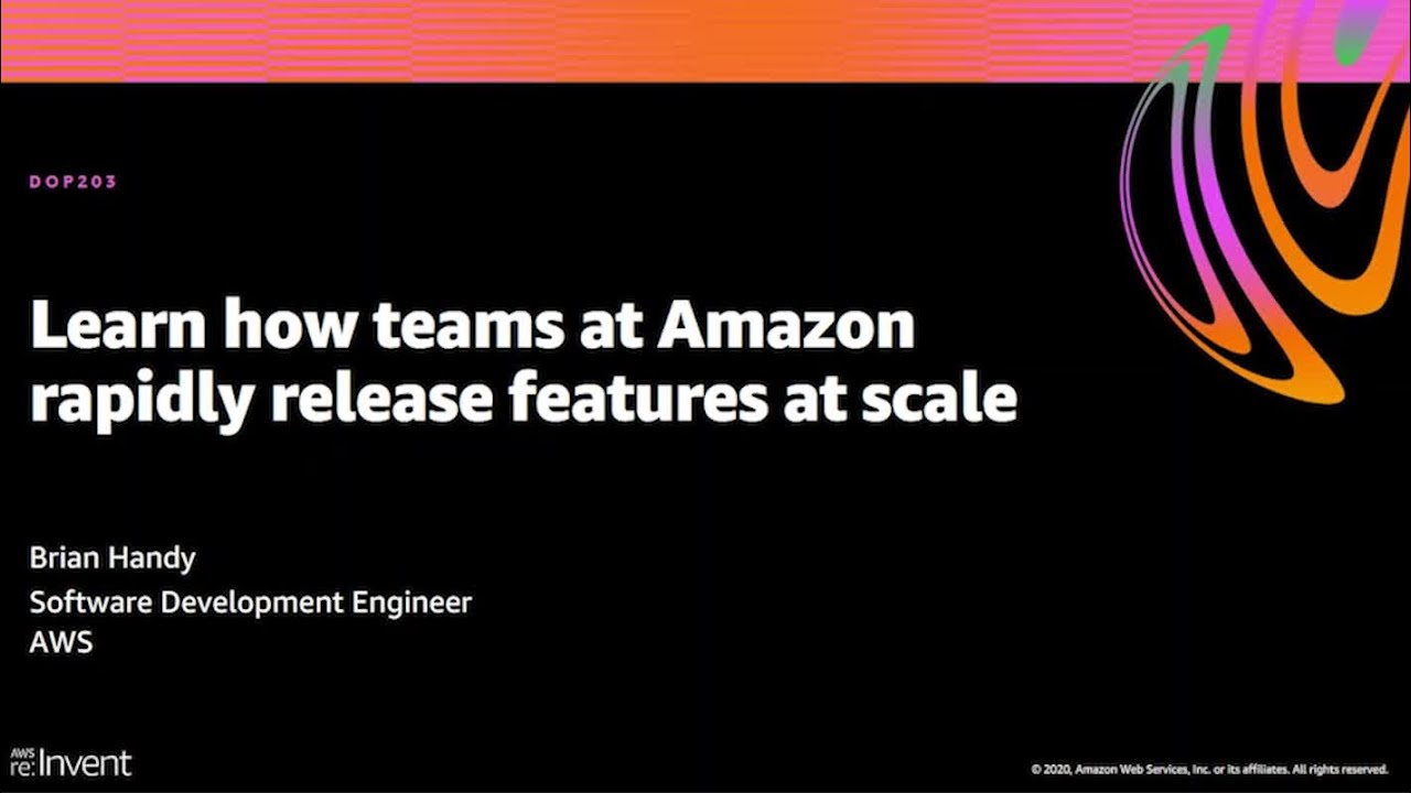AWS re:Invent 2020: Learn how teams at Amazon rapidly release features at scale