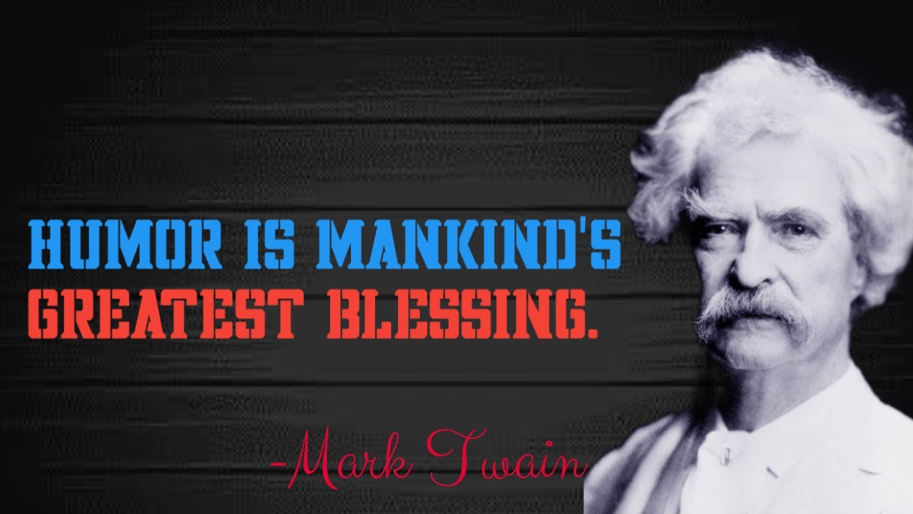 Humor is mankind's greatest blessing.mark Twain famous quotes.