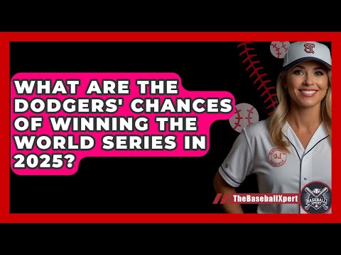 What Are the Dodgers' Chances of Winning the World Series in 2025? | The Baseball Xpert News