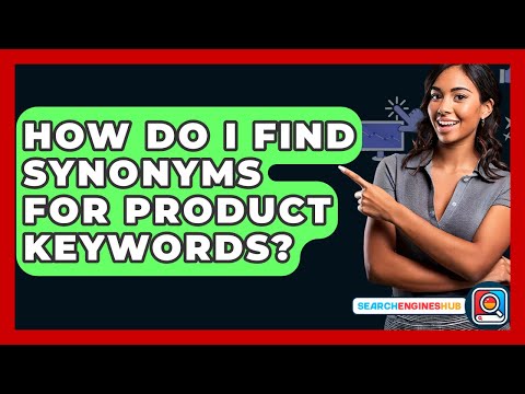 How Do I Find Synonyms For Product Keywords? - SearchEnginesHub.com