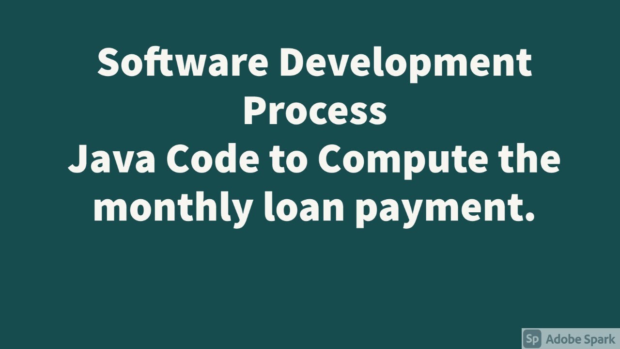 Software Development Process: Java Code to Compute the monthly loan payment.