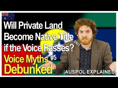 Will Private Land Become Native Title if The Voice Passes? Voice Myths Debunked | AUSPOL EXPLAINED