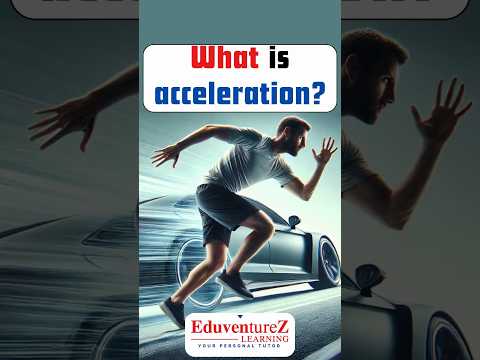 What is Acceleration? | Class 11 Physics | Quick Guide