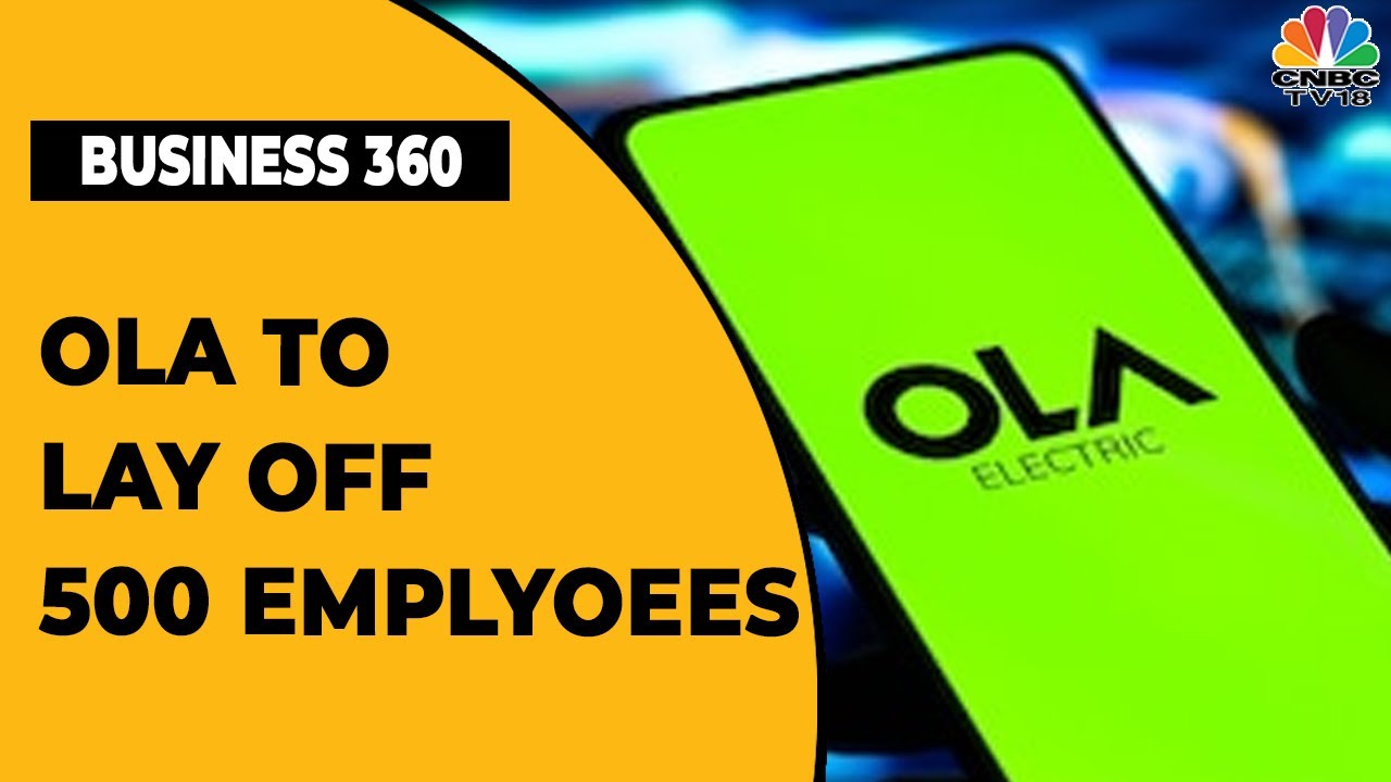 Ola To Lay Off At Least 500 Software Employees, Sources Say | Business 360 | CNBC-TV18