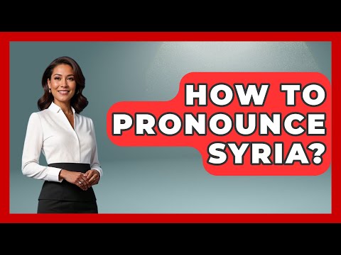How To Pronounce Syria? - Understanding Southwest Asia