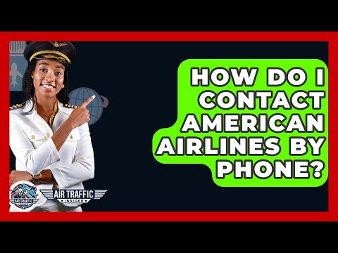 How Do I Contact American Airlines By Phone? - Air Traffic Insider