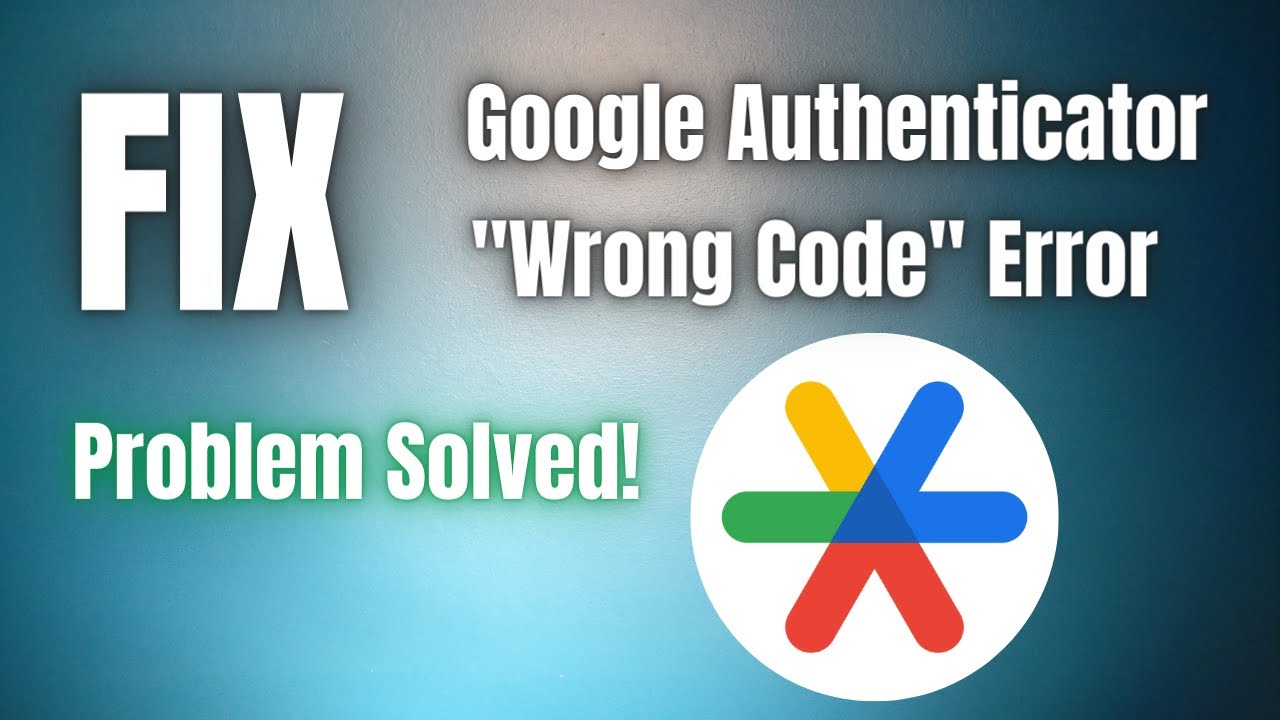 How to fix the Google Authenticator Wrong Code Try Again error | Problem Solved