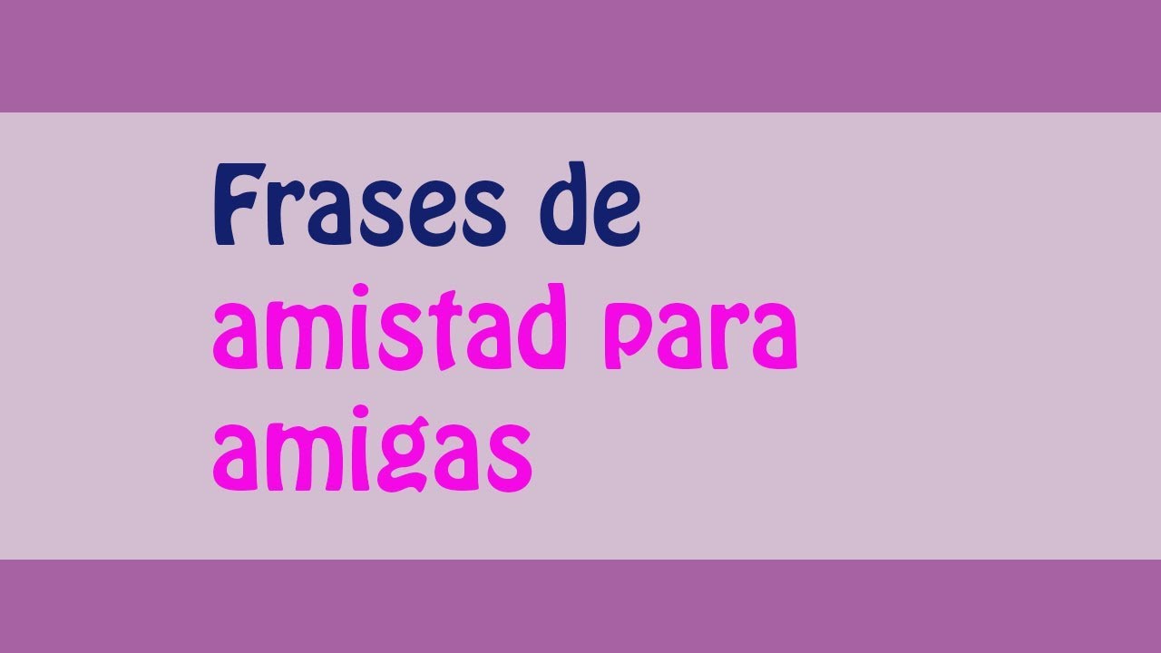 ¡¡Las mejores frases de amistad para amigas!!