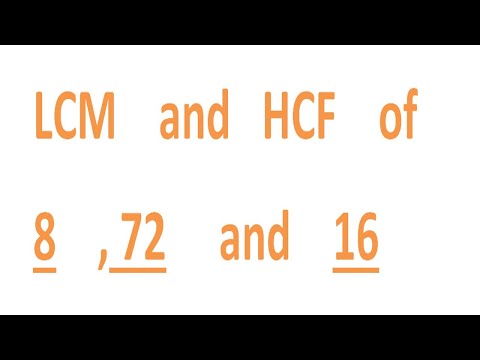 LCM and HCF of 8 , 72 and 16