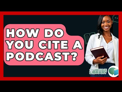 How Do You Cite A Podcast? - The Language Library