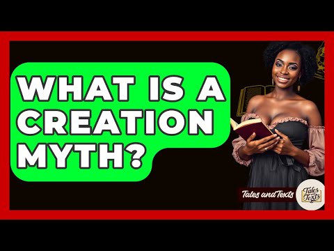 What Is A Creation Myth? - Tales And Texts