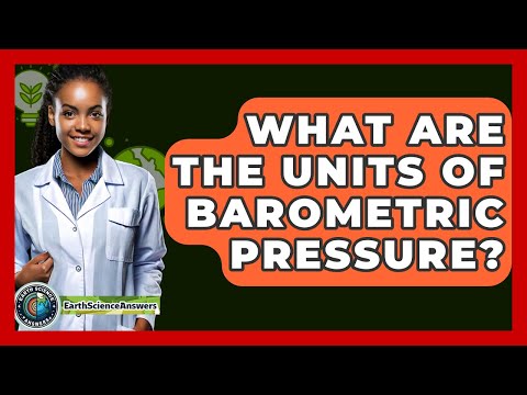 What Are The Units Of Barometric Pressure? - Earth Science Answers