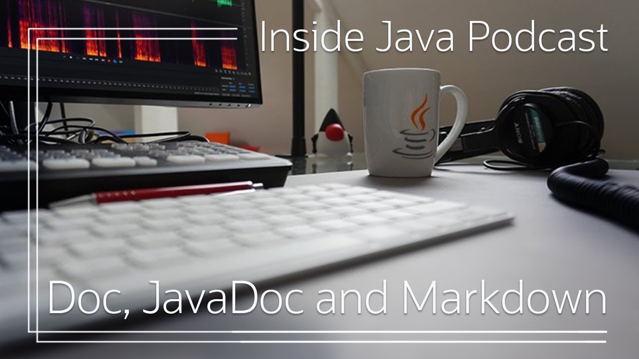 Doc, JavaDoc and Markdown - Inside Java Podcast 34
