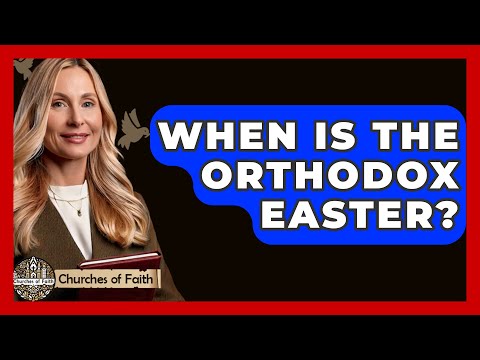 When Is The Orthodox Easter? - Churches Of Faith