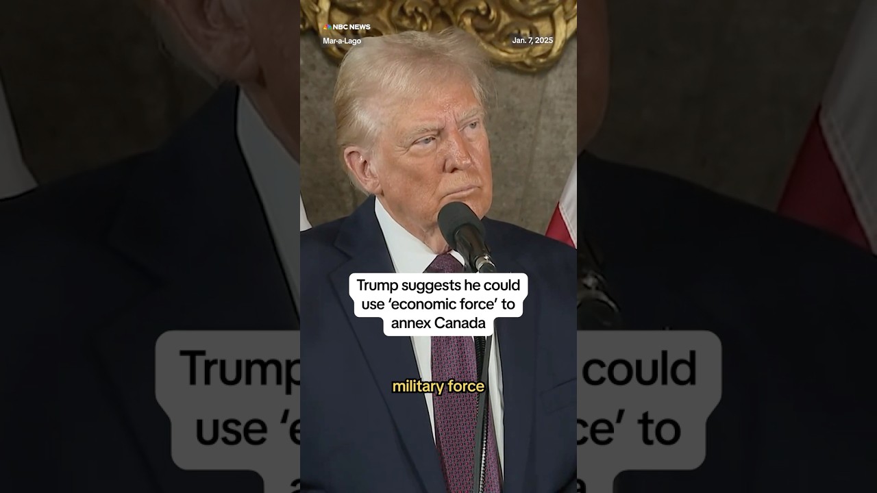 Trump suggests he could use 'economic force' to annex Canada