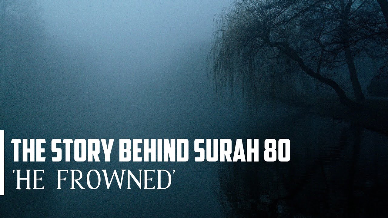 The story behind Surah 80 He frowned
