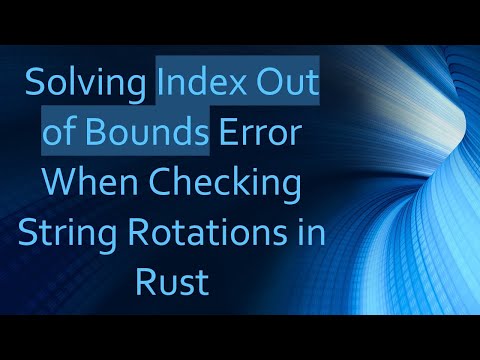 Solving Index Out of Bounds Error When Checking String Rotations in Rust