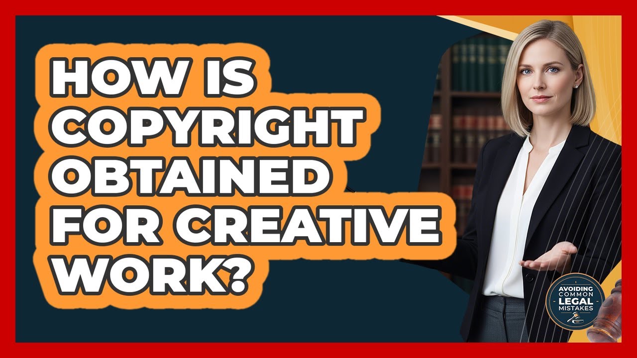 How Is Copyright Obtained For Creative Work?