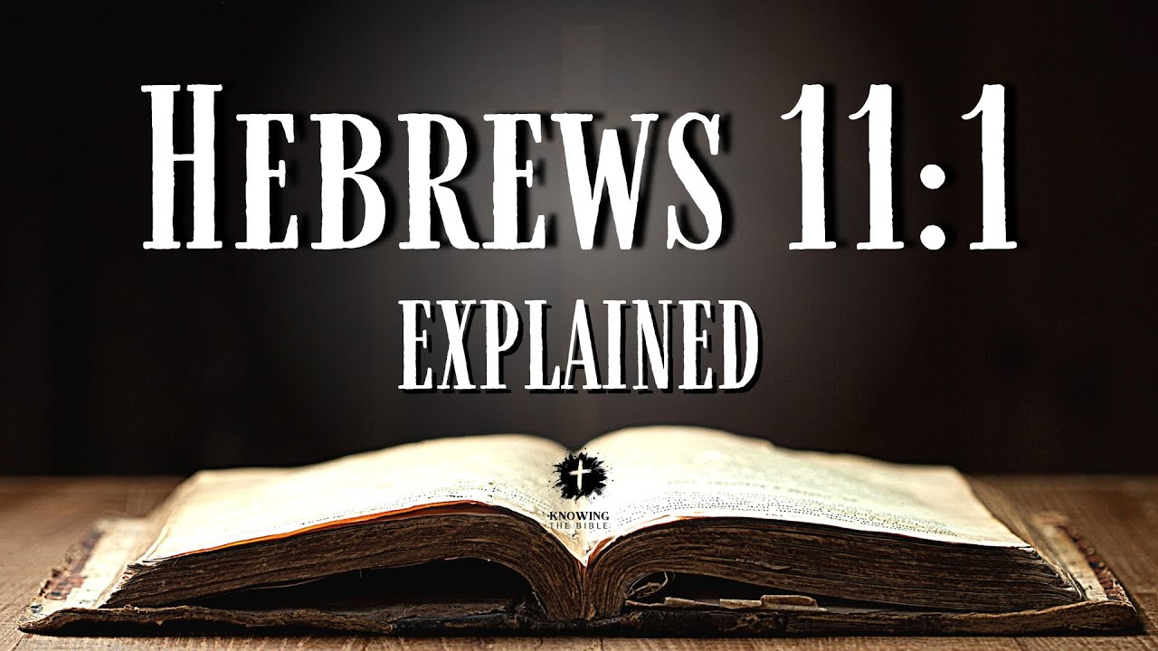 Understanding HEBREWS 11:1 [KJV] | What Does This Bible Verse REALLY Mean?
