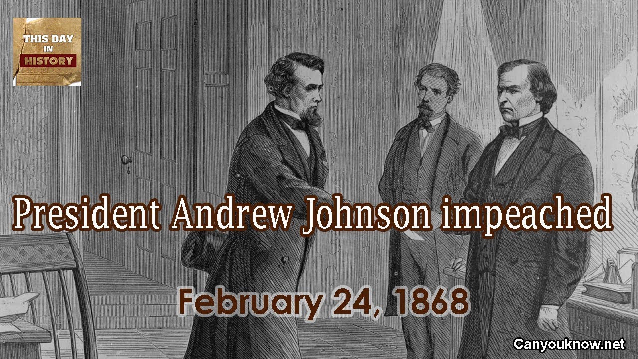 President Andrew Johnson impeached - February 24 1868 This Day in History