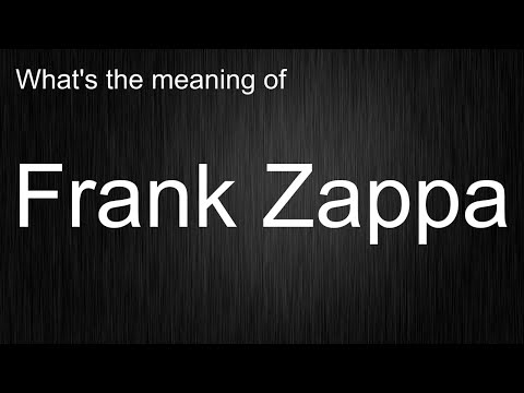 What's the meaning of "Frank Zappa", How to pronounce Frank Zappa?