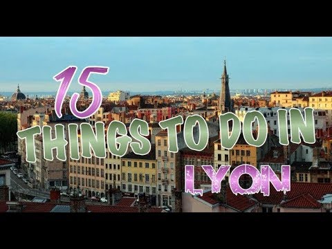 Top 15 Things To Do In Lyon, France