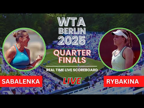 Aryna Sabalenka vs Elena Rybakina Live Scores: WTA Berlin 2025 Quarter Finals