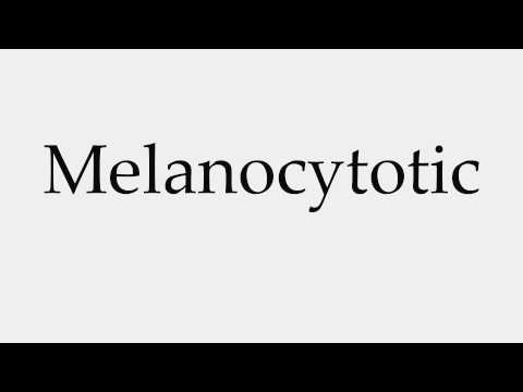 How to Pronounce Melanocytotic
