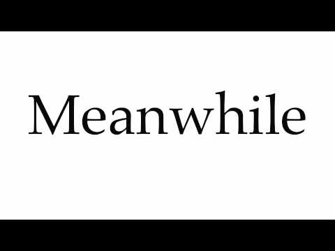 How to Pronounce Meanwhile