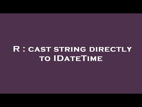 R : cast string directly to IDateTime